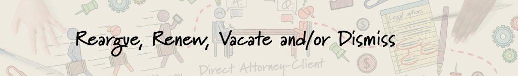 Motions to Reargue, Renew, Vacate and/or Dismiss