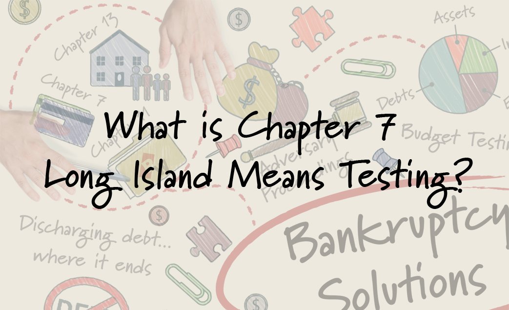 Chapter 7 Long Island | What is Chapter 7 Means Testing | Long Island ...